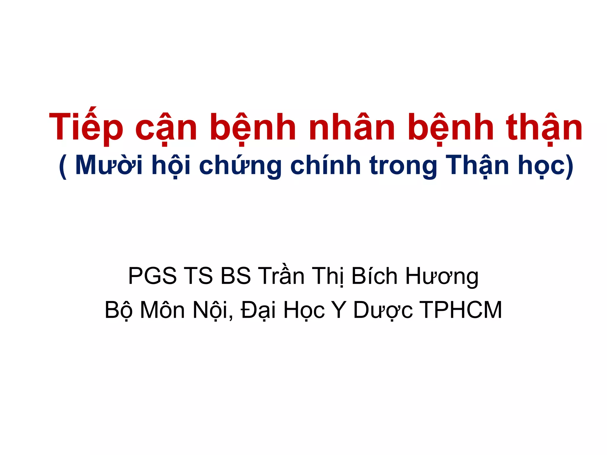 Tiếp cận bệnh nhân bệnh thận - PGS TS Trần Thị Bích Hương | PDF