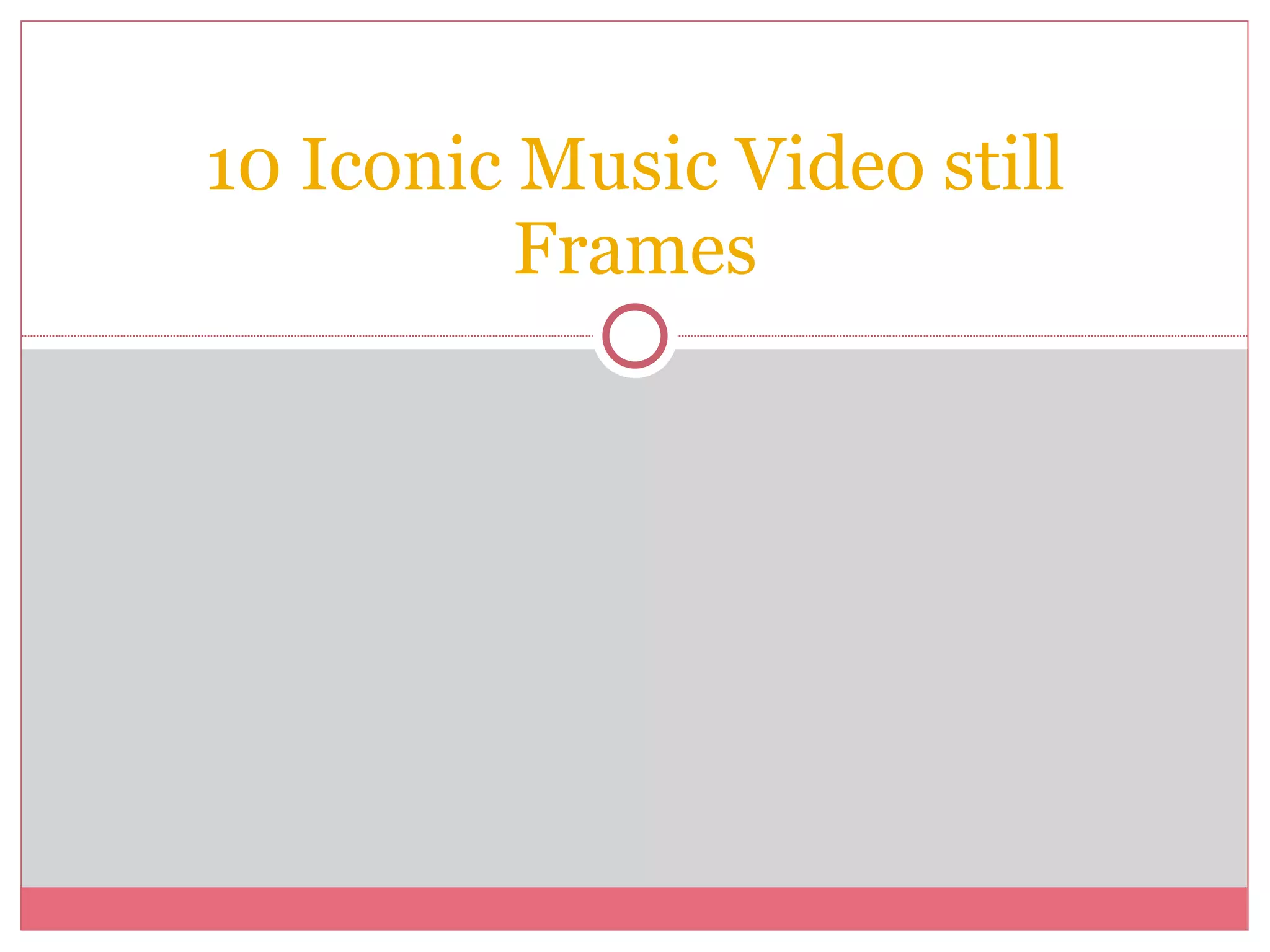 10 iconic music video still frames | PPT