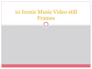 10 iconic music video still frames | PPT