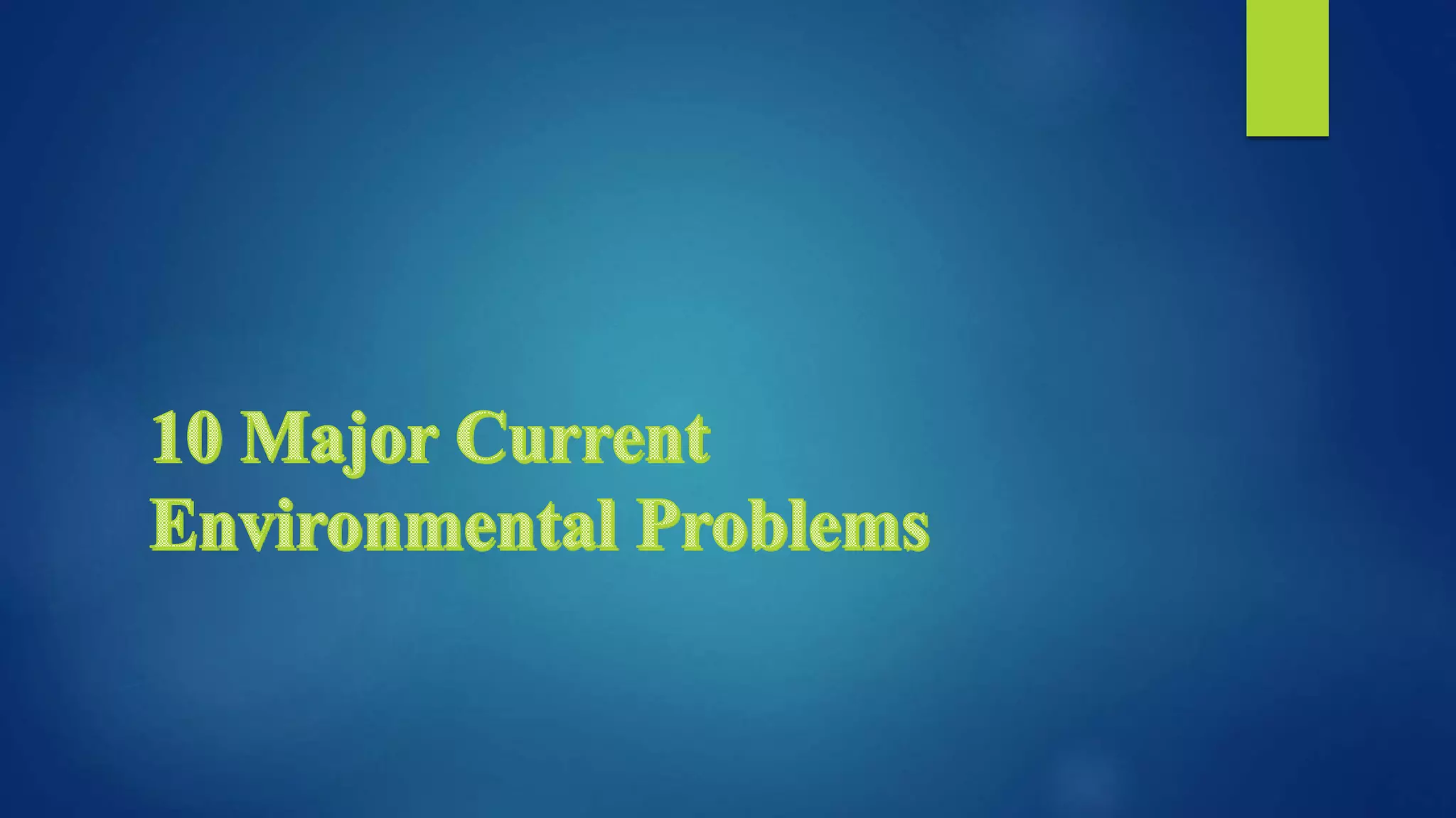 10 Major Environmental Problems | PPTX 10 Major Environmental Problems | PPTX