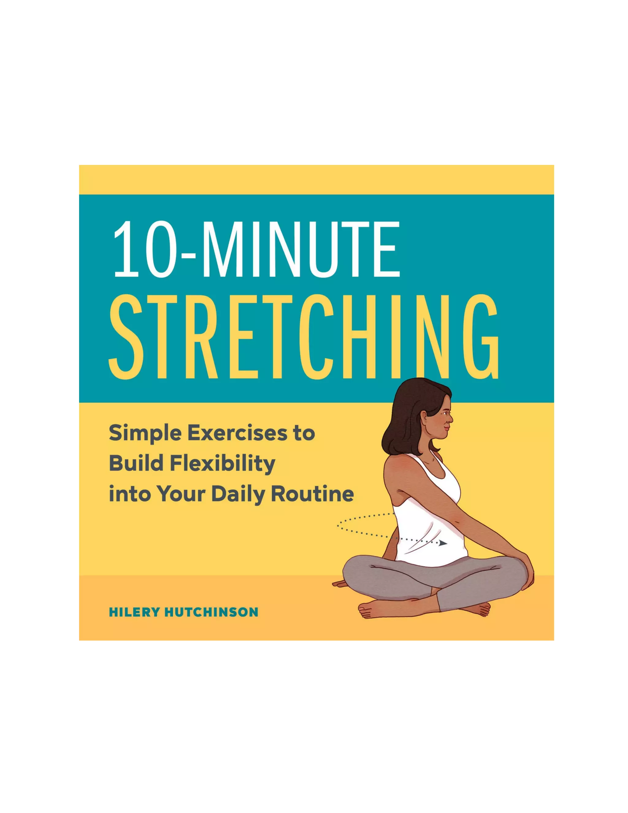 10 Minute Stretching - Simple Exercises To Build Flexibility Into Your ...