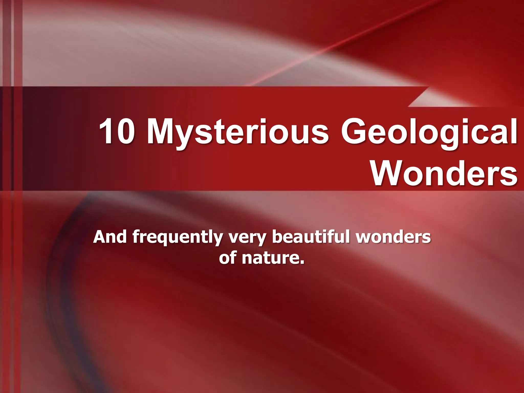 10 Mysterious Geological Wonders of world.ppt | Geography | Science