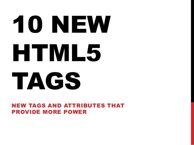 10 New HTML5 Tags And Attributes 10 New HTML5 Tags And Attributes