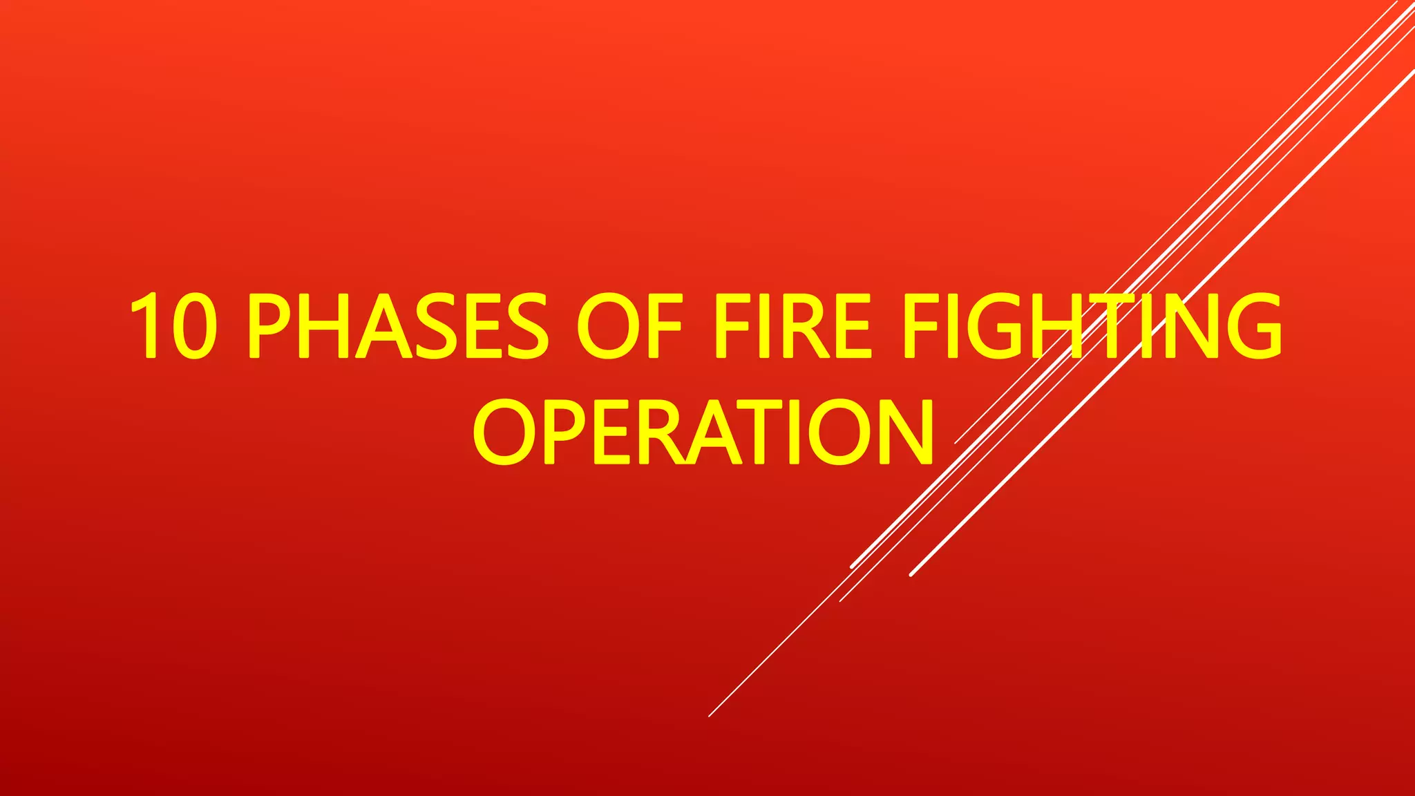 10 Phases of Fire Fighting Operation (Day 1 Part 2).pptx