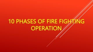 10 Phases of Fire Fighting Operation (Day 1 Part 2).pptx