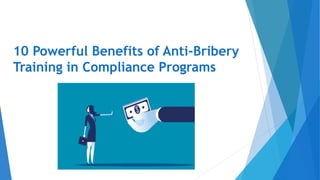 10 Powerful Benefits of Anti-Bribery Training in Compliance | PPTX