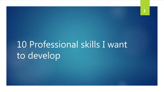 10 professional skills i want to develop | PPT