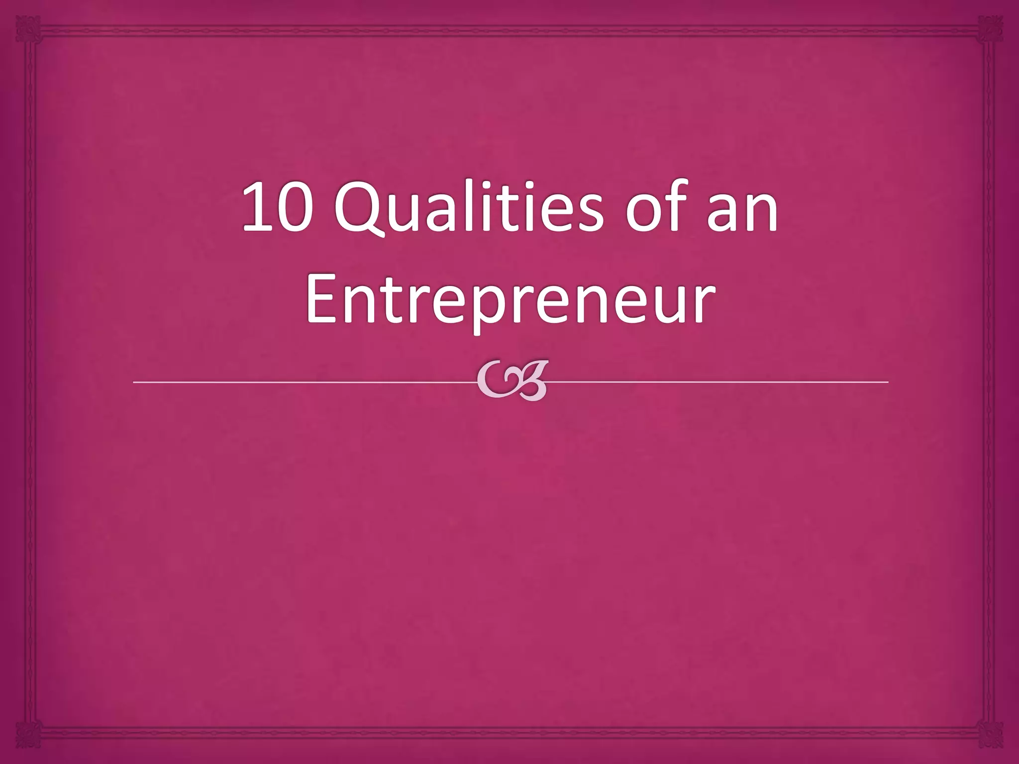 10 qualities of an entrepreneur | PPTX