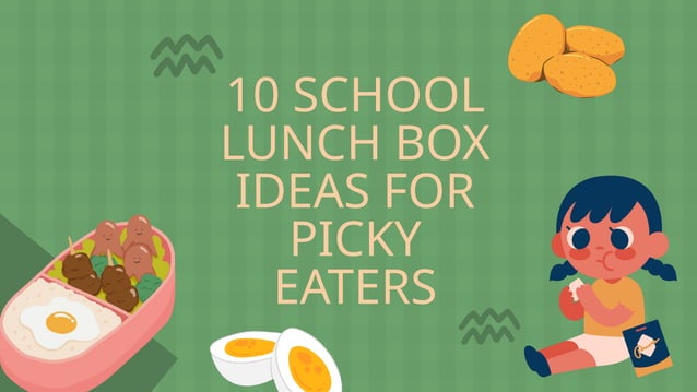 10 School Lunch Box Ideas for Picky Eaters | PPT