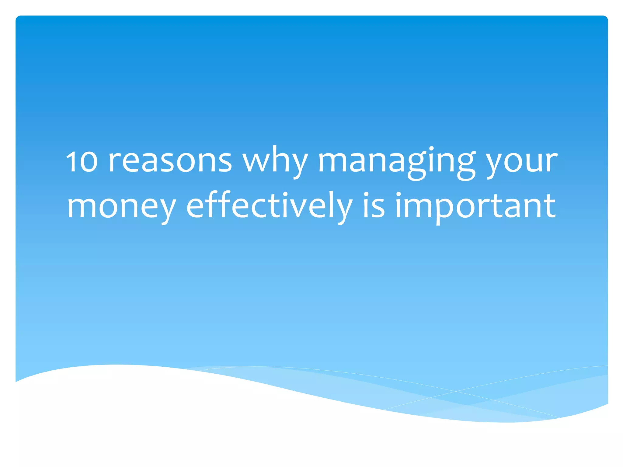 10 reasons why managing your money effectively is important | PPTX