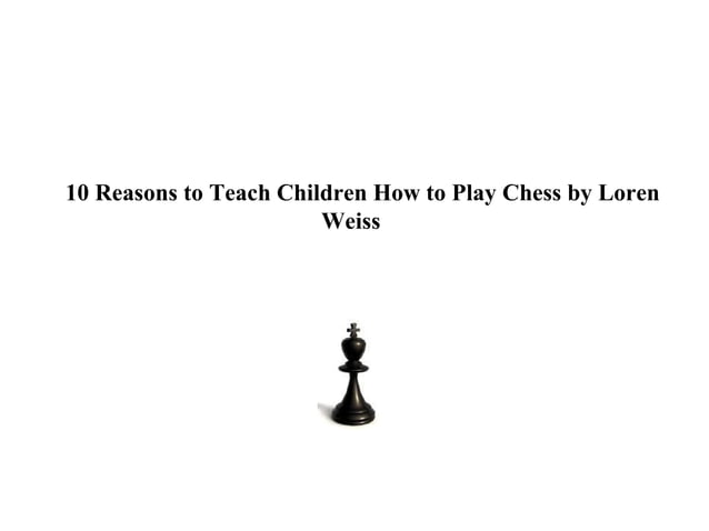 10 reasons to teach children how to play chess by loren weiss ...