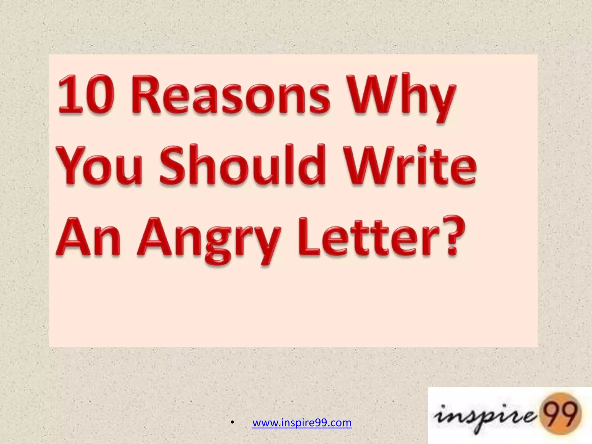 10 reasons to write an angry letter | PPT
