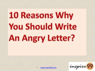 10 reasons to write an angry letter | PPT
