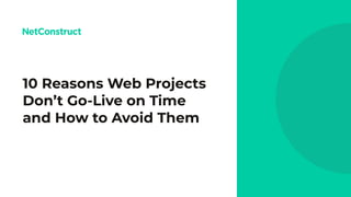 10 reasons web projects dont go live on time and how to avoid them | PPT
