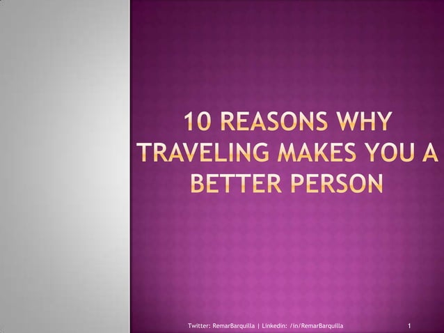 10 Reasons Why Traveling Makes You A Better Person | PPTX