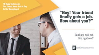 10 Rude Statements You Should Never Ask or Say to the Unemployed | PPT