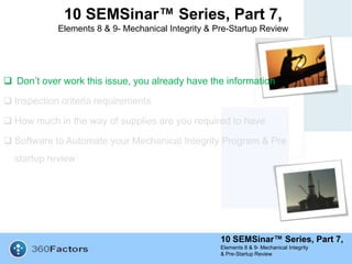 10 SEMSinar™ Series, Part 7: Elements 8 & 9 Mechanical Integrity & Pre Startup Review | PPT