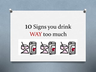 10 signs you drink way too much | PPT