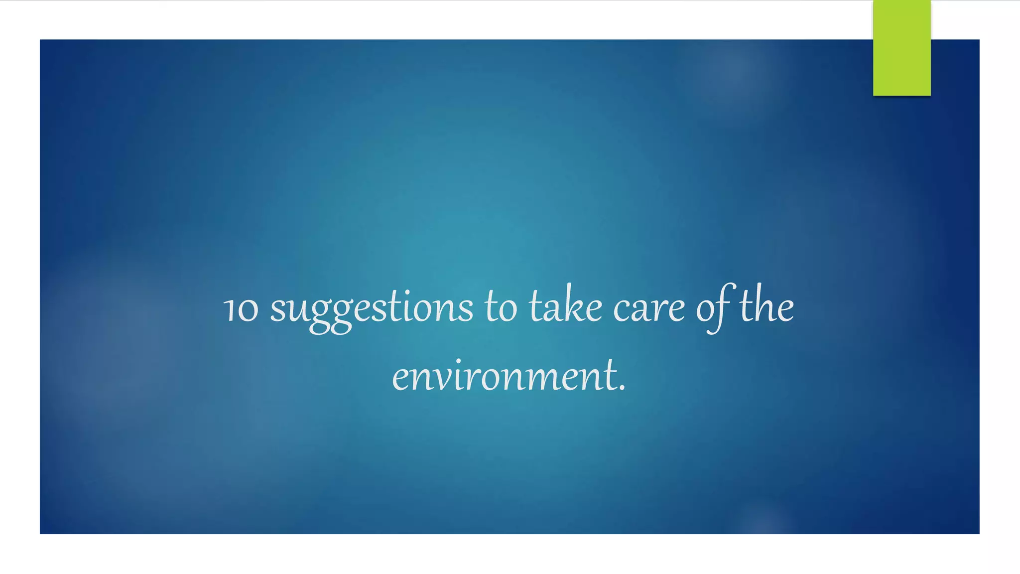 10 suggestions to take care of the environment. | PPTX
