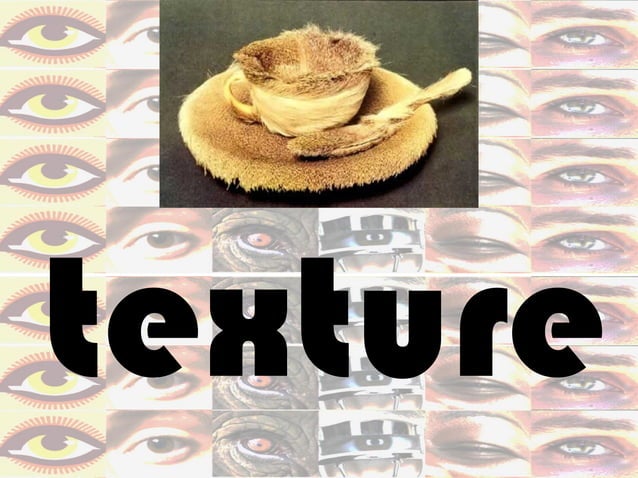 The Visual Elements of Art: TEXTURE | PPT