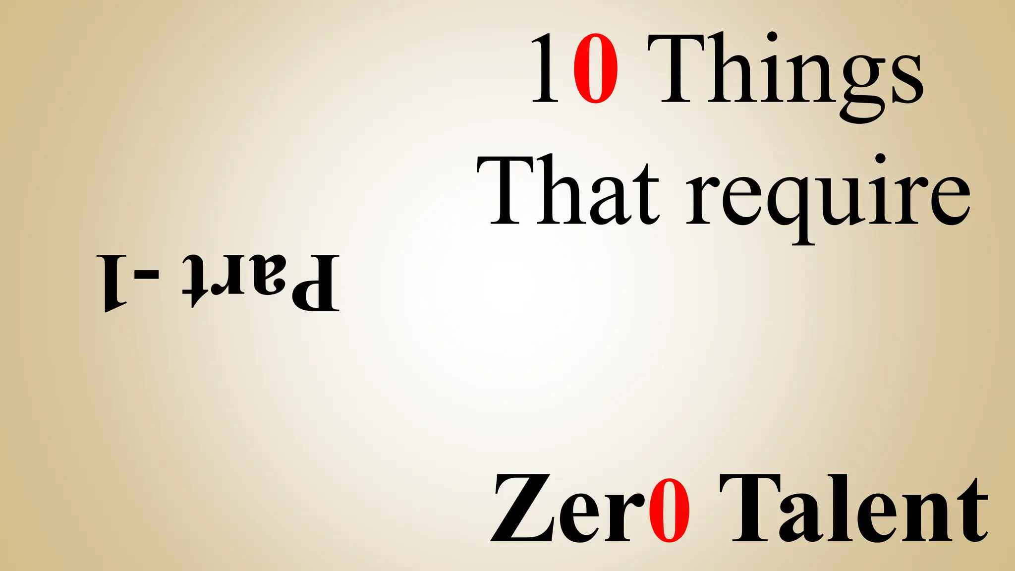 10 Things That require Zero Talent Part 1 | PPT