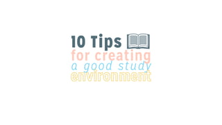 10 Tips for Creating a Good Study Environment Powerpoint.pptx
