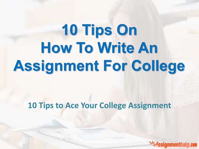 10 Tips on How to Write an Assignment for College | PPT