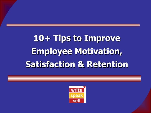 10+ Tips To Improve Employee Motivation, Satisfaction & Retention | PPT