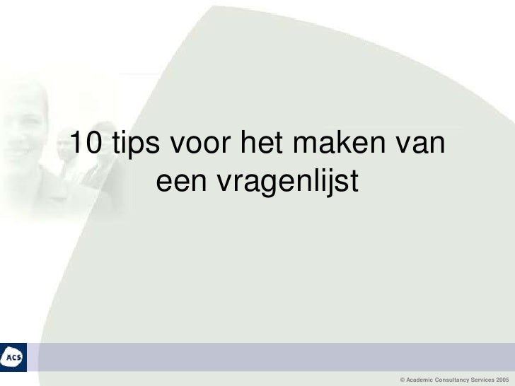 10 tips voor het maken van een vragenlijst 10 tips voor het maken van een vragenlijst
