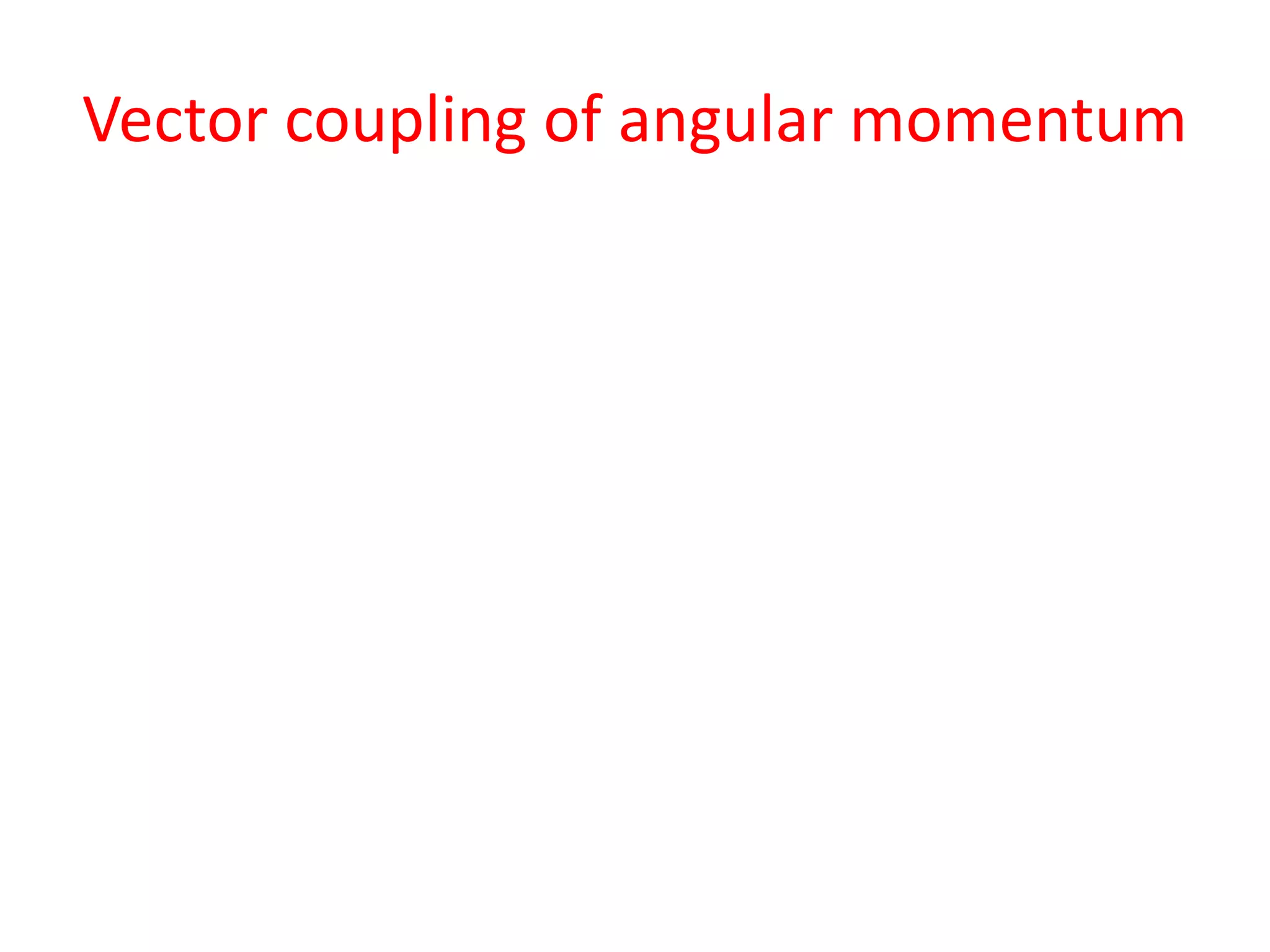 10Vector-coupling-of-angular-momentum.pptx