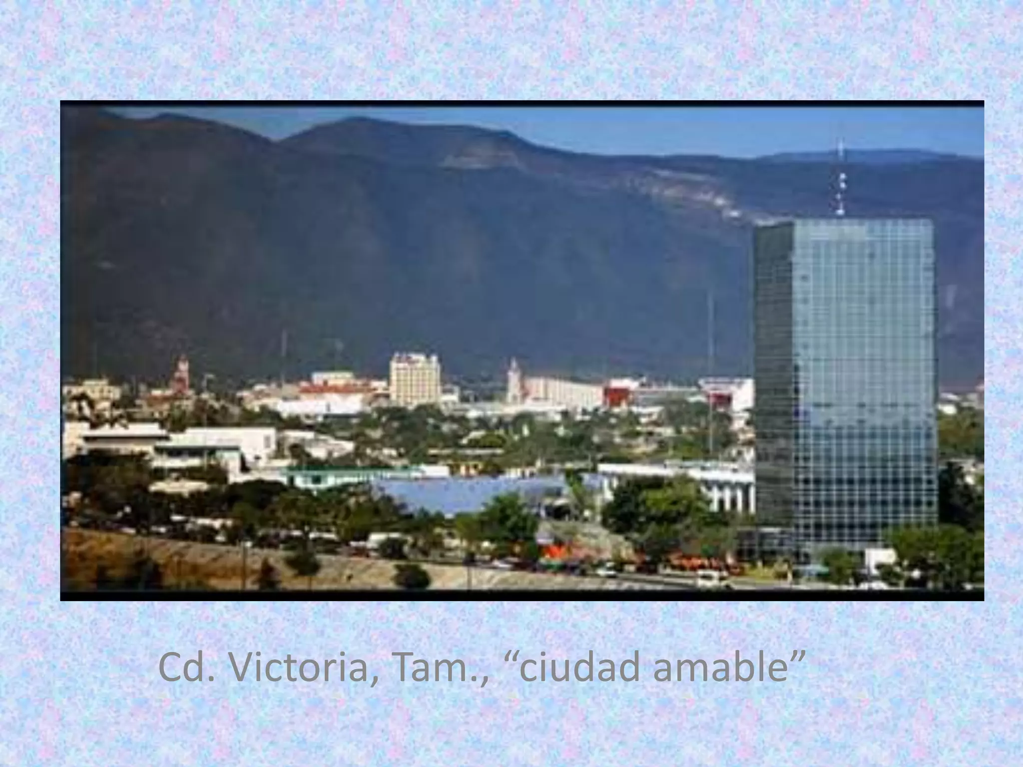 10 vistas de cd. victoria, tam | PPTX