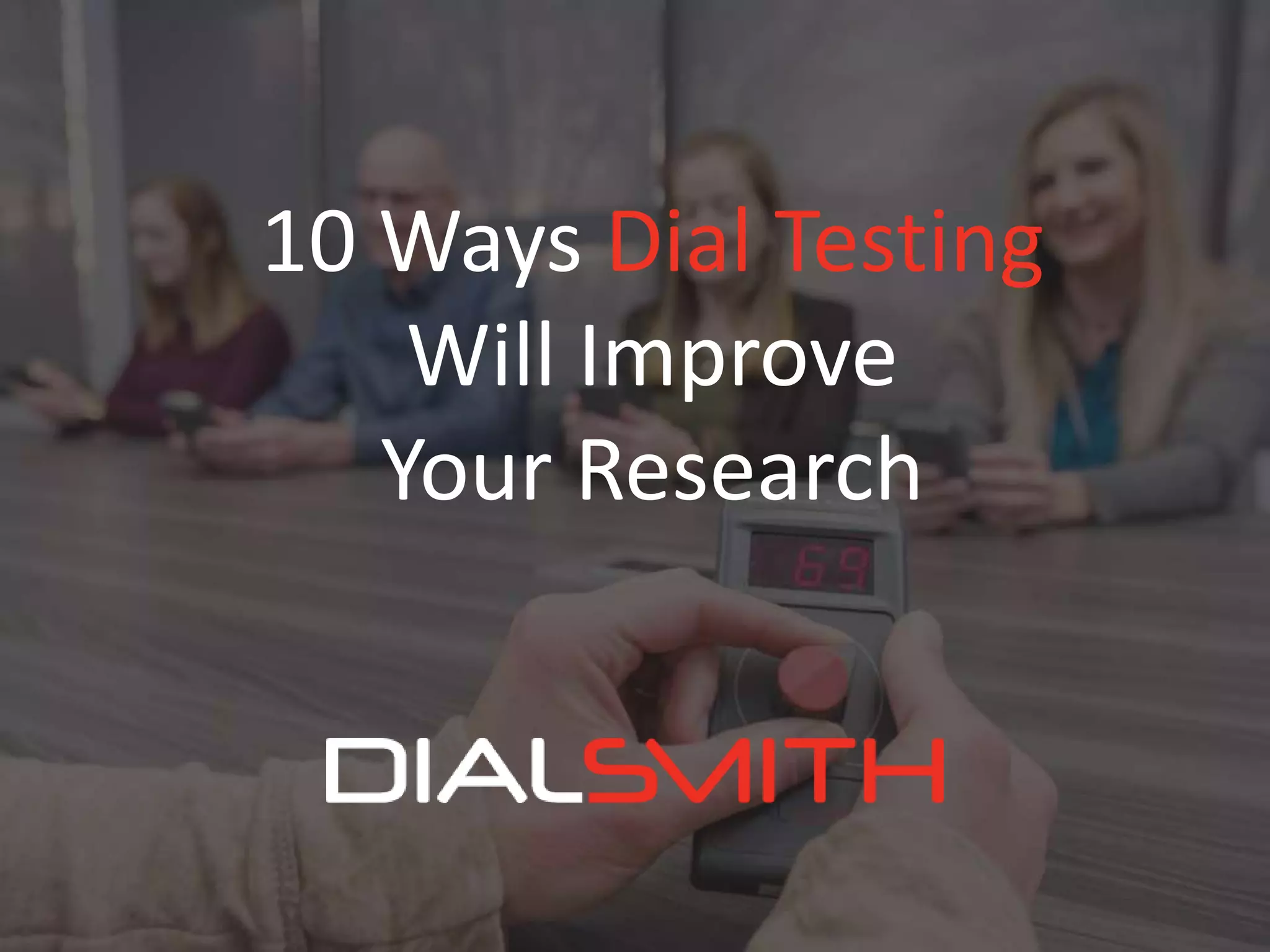 10 Ways Dial Testing Will Improve Your Research | PPTX