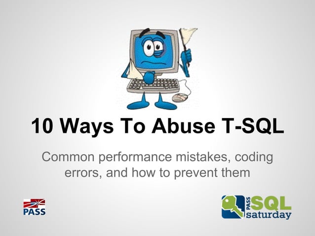 10 Ways To Abuse T-SQL | PPT