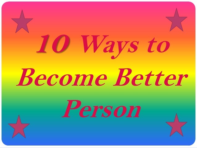 10 ways to become better person