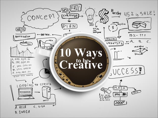 10 ways to be creative | PPT