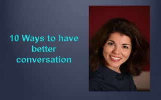 10 ways to have better conversation | PPTX