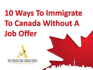 10 ways to immigrate to canada without a job offer.pptx