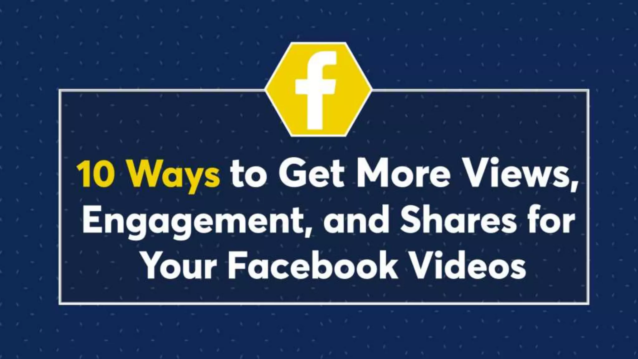 10 ways to more views for your facebook video | PPTX