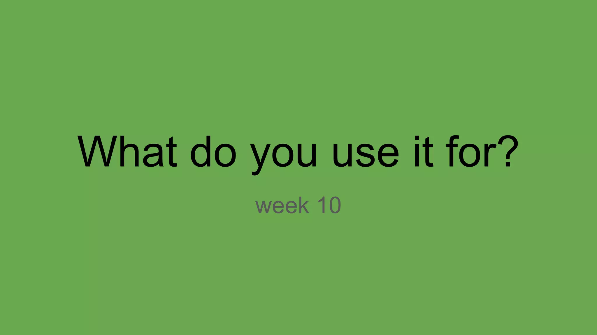 10 What do you use it for_.pptx