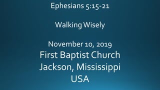 11-10-19, Ephesians 5;15-21, Walking Wisely | PDF