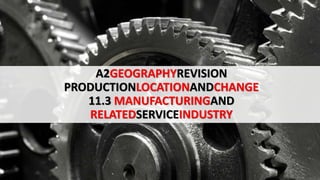 CAMBRIDGE GEOGRAPHY A2 REVISION - PRODUCTION, LOCATION AND CHANGE: 11.3 ...