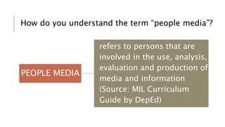 Media and Information Literacy (MIL) - 11. People Media | PPTX
