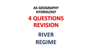 REVISION AS CAMBRIDGE GEOGRAPHY: RIVERS - RIVER REGIME | PPT