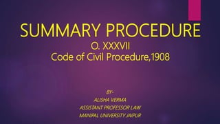 O. XXXVII OF CPC,1908 [SUMMARY PROCEDURE] | PPTX