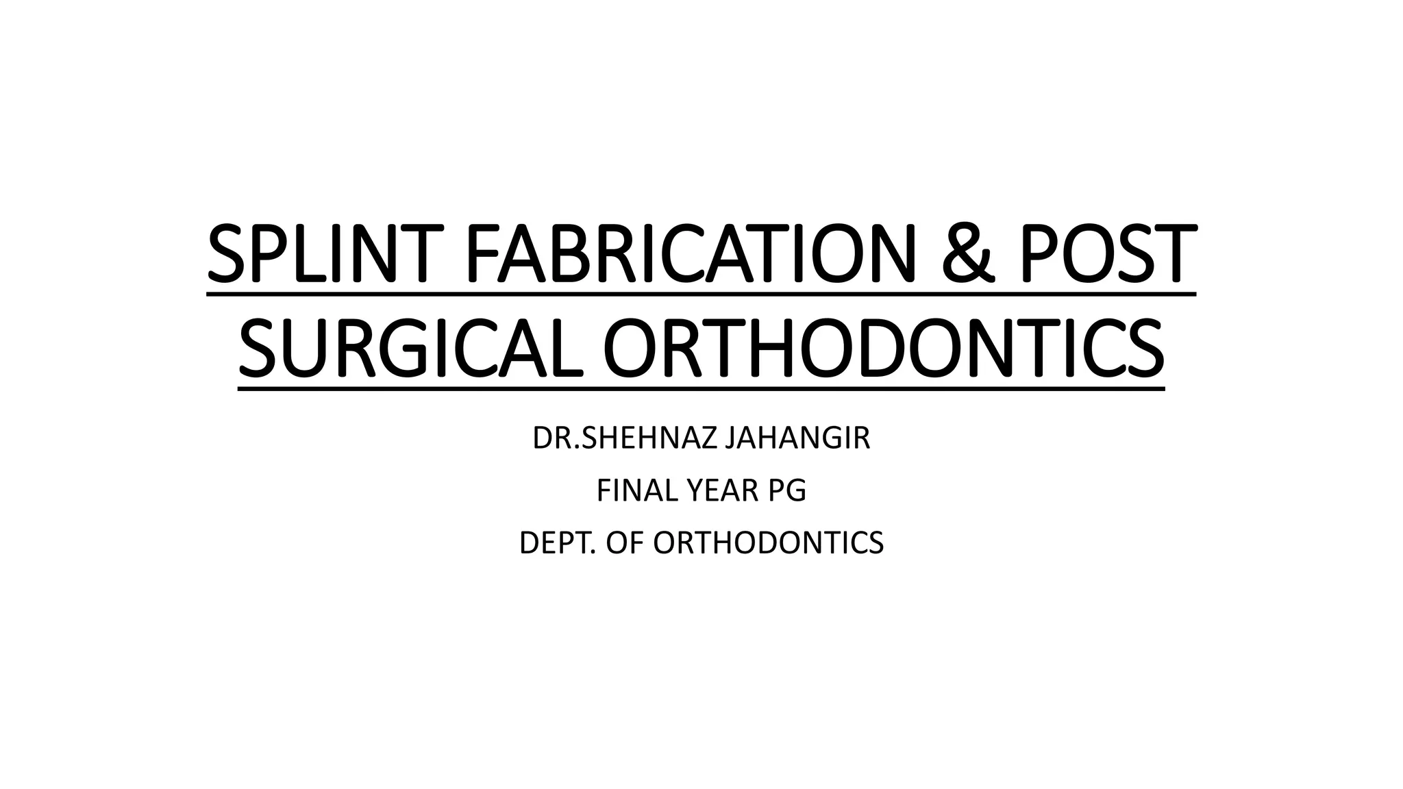 SPLINT FABRICATION AND POST SURGICAL ORTHODONTICS | PPTX