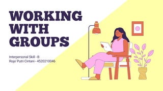 Working With Groups - Roja' Putri Cintani - 4520210046 | PPT