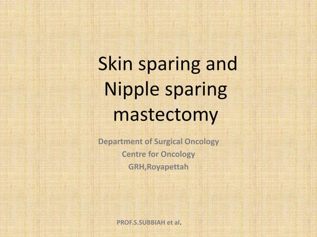 SKIN SPARING AND NIPPLE SPARING MASTECTOMY | PPTX | Skin and ...
