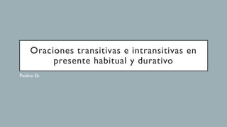 Oraciones transitivas e intransitivas con aspectos habitual y durativo.pdf