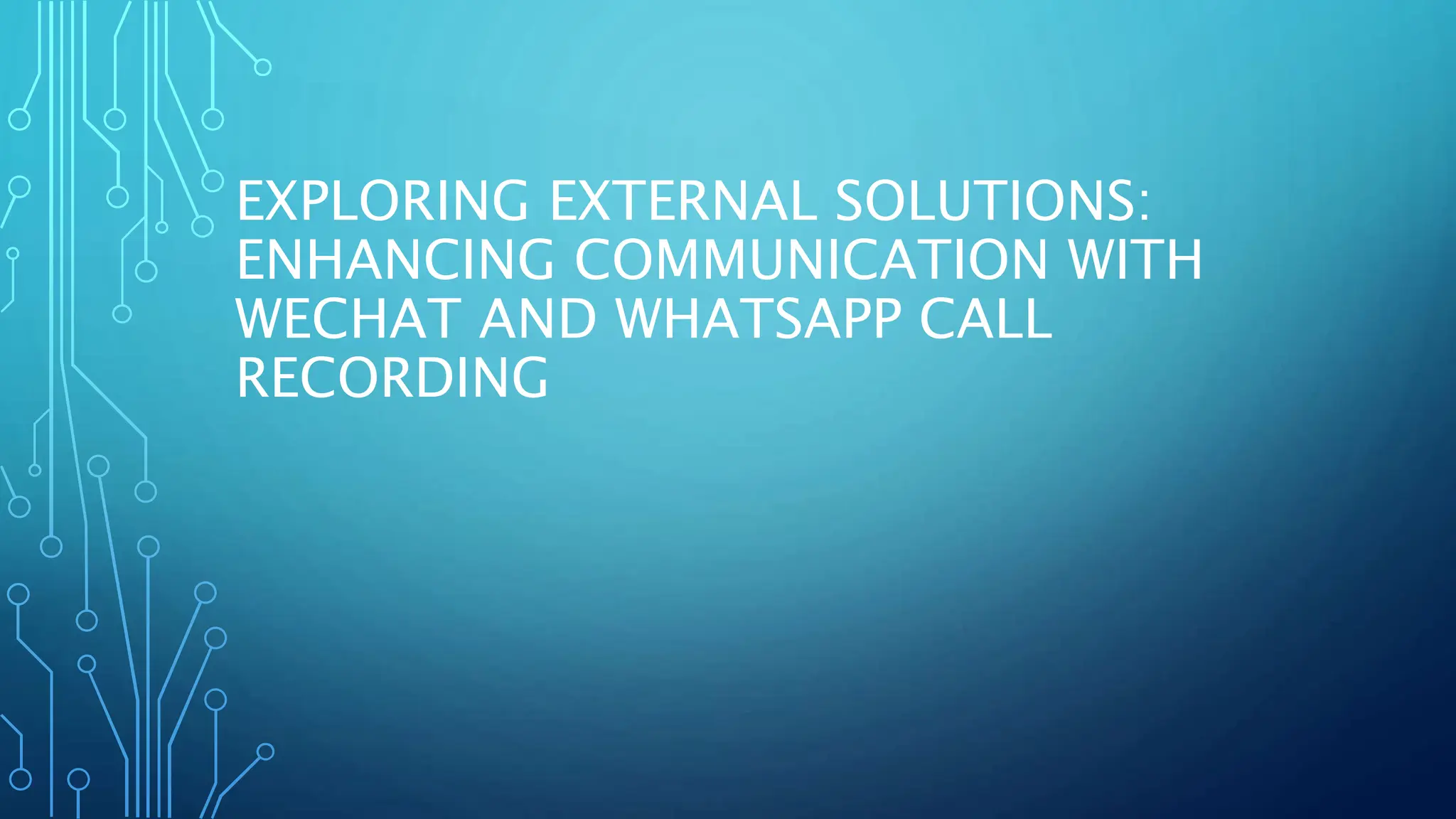 Exploring External Solutions: Enhancing Communication with WeChat and WhatsApp Call Recording | PPT