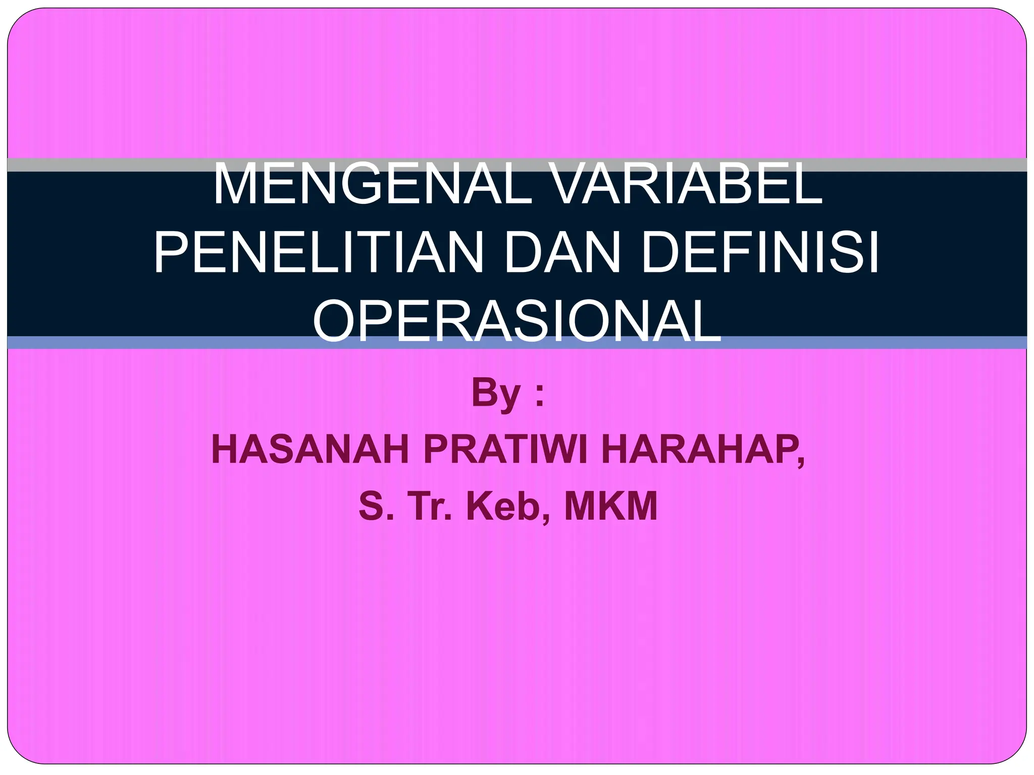 11. MENGENAL VARIABEL PENELITIAN DAN DEFINISI OPERASIONAL.ppt